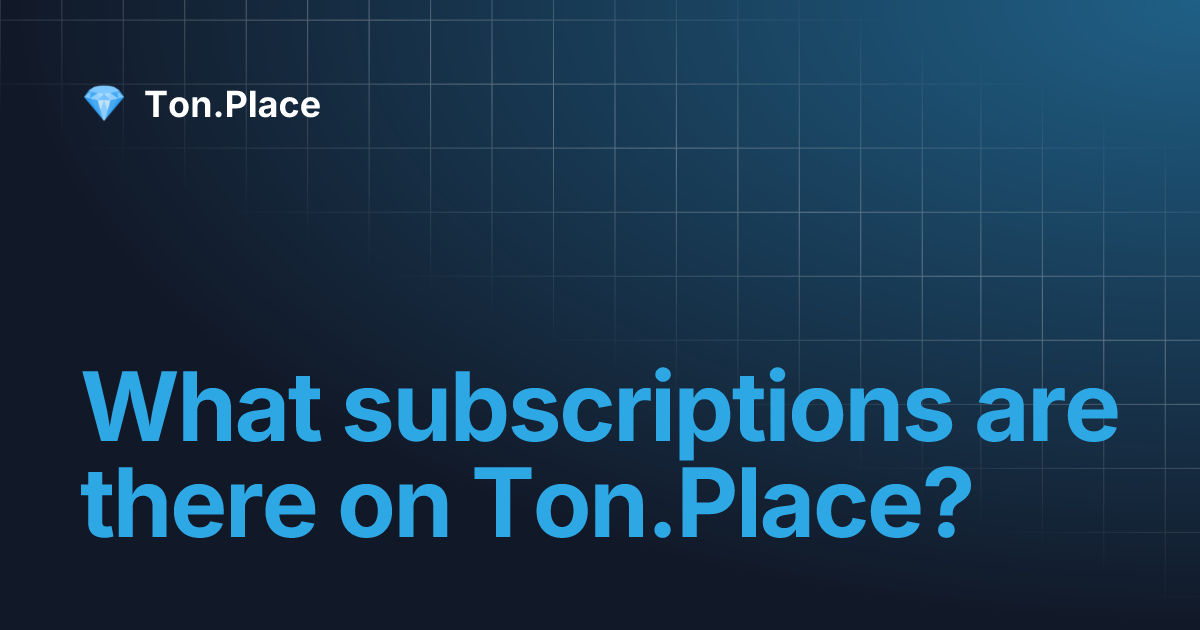 What subscriptions are there on Ton.Place? | English | Ton.Place