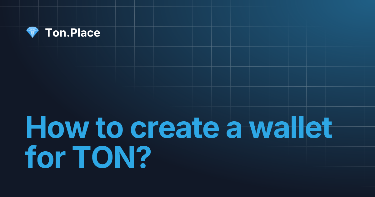 How to create a wallet for TON? | Ton.Place